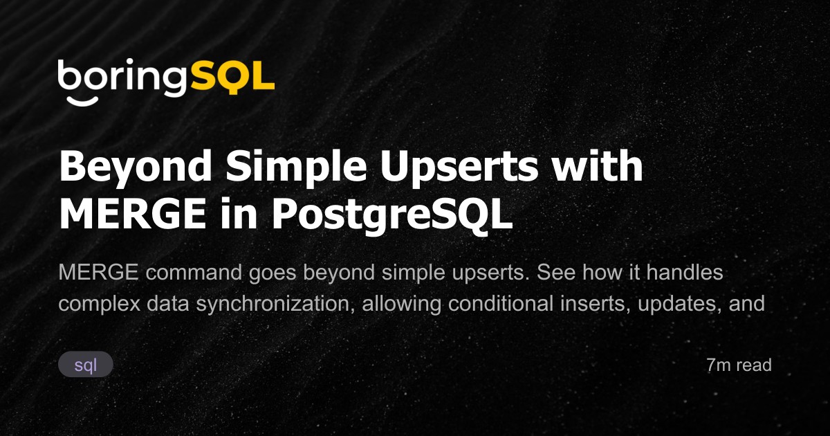 Beyond Simple Upserts with MERGE in PostgreSQL | boringSQL