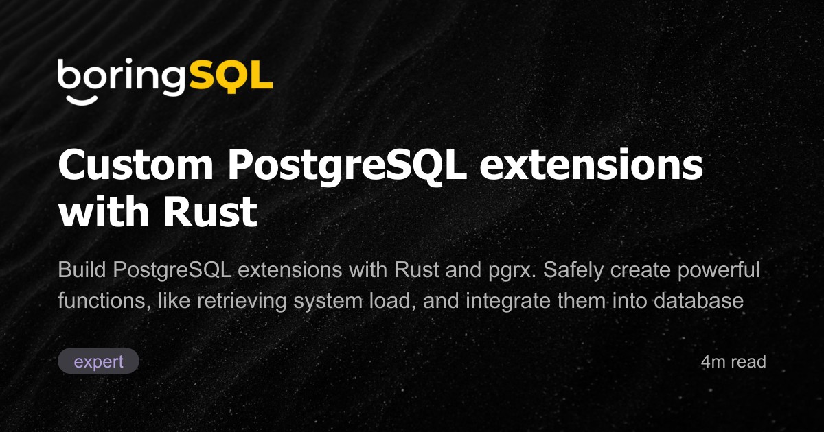 Custom PostgreSQL extensions with Rust | boringSQL